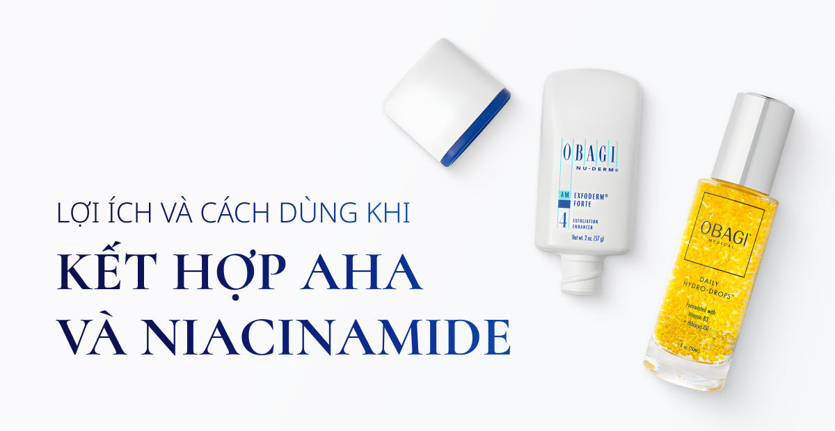 Cách kết hợp AHA và Niacinamide: Lợi ích và cách sử dụng – Obagi ...